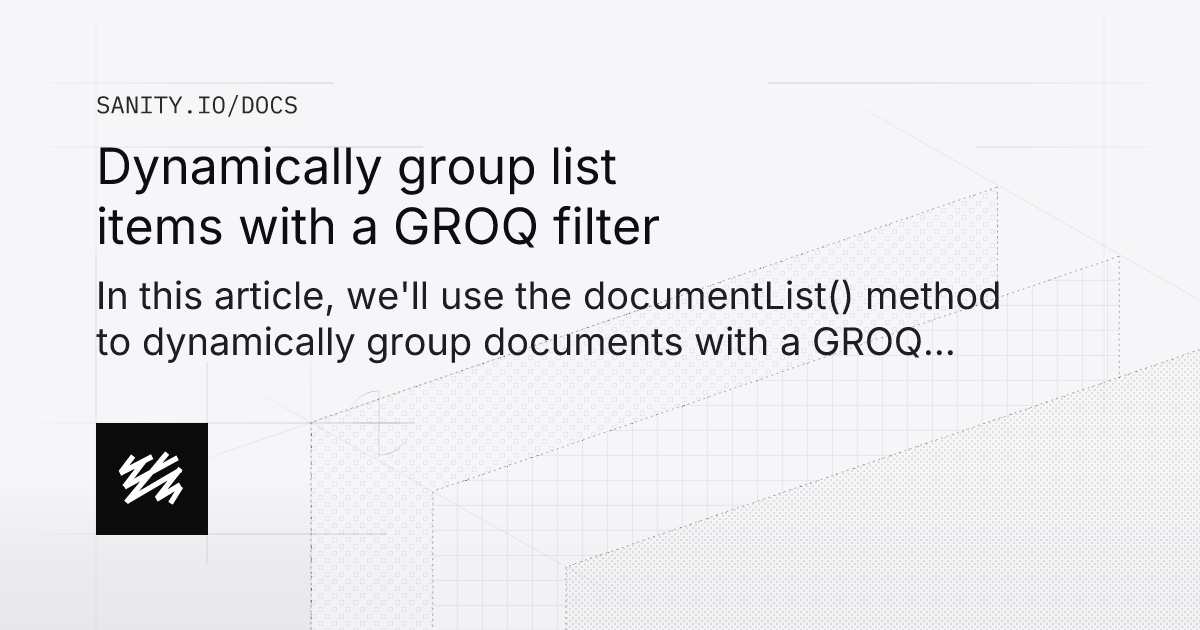 Dynamically group list items with a GROQ filter | Sanity Docs
