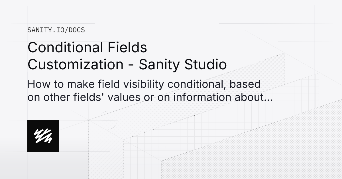 Conditional Fields Customization - Sanity Studio | Sanity Docs