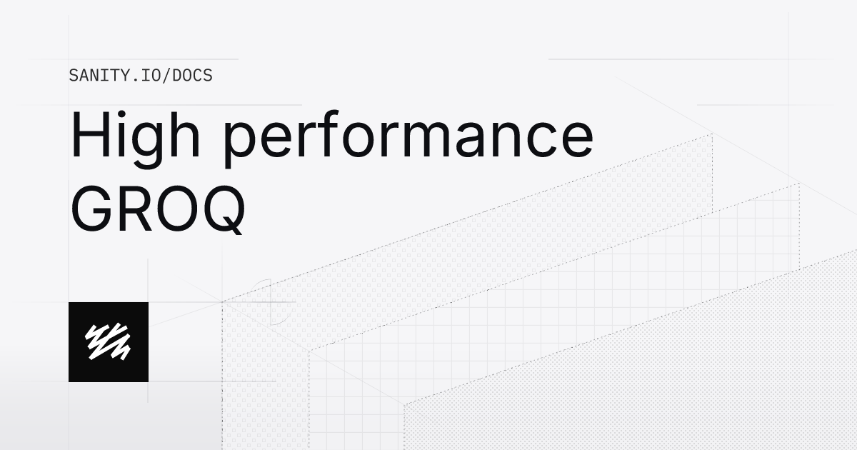 High performance GROQ | Sanity Docs