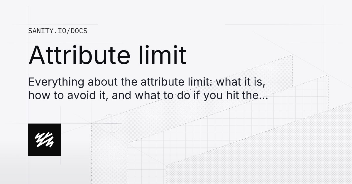 Attribute limit | Sanity Docs