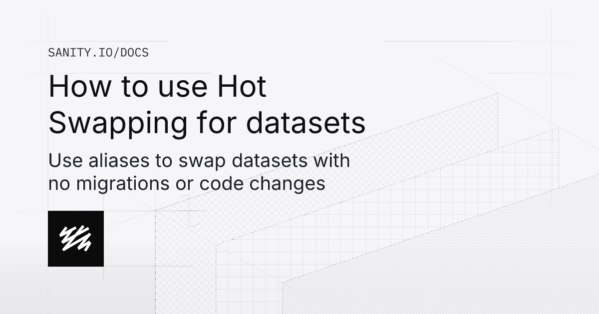 How to use Hot Swapping for datasets | Sanity Docs