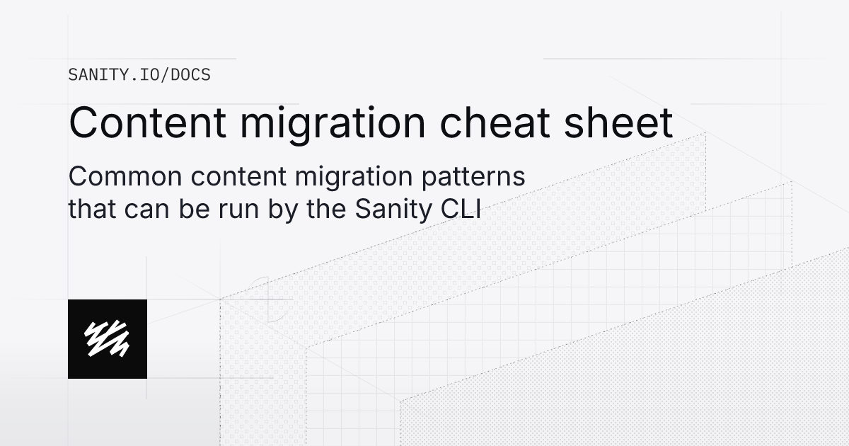 Content migration cheat sheet | Sanity Docs