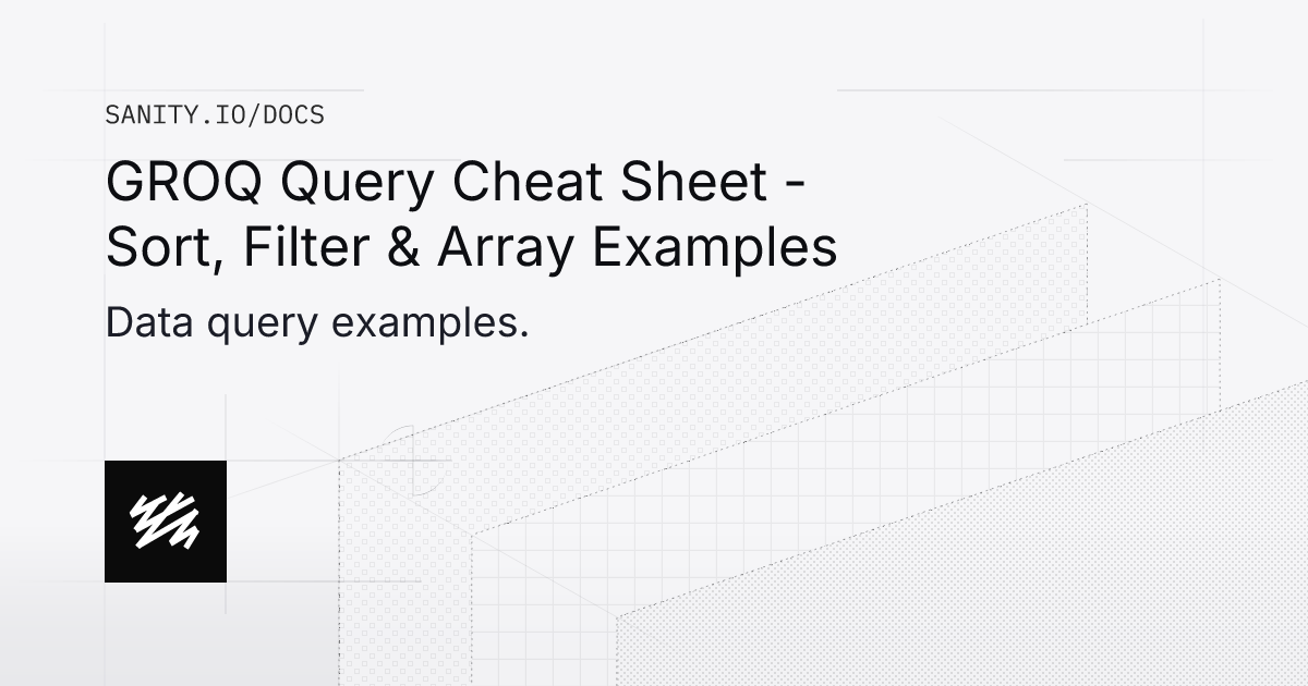 GROQ Query Cheat Sheet - Sort, Filter & Array Examples | Sanity Docs
