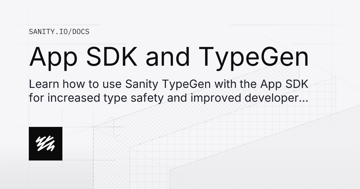 App SDK and TypeGen | Sanity Docs