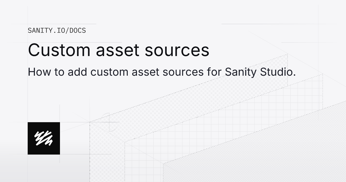 Custom asset sources | Sanity Docs