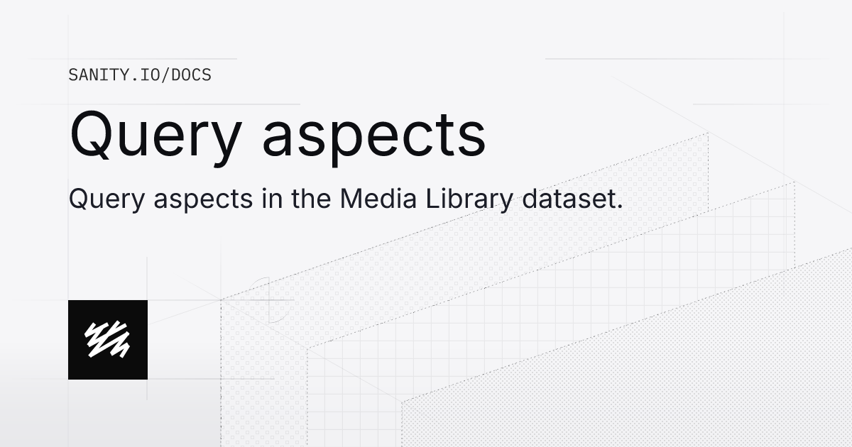 Query aspects | Sanity Docs Query aspects | Sanity Docs