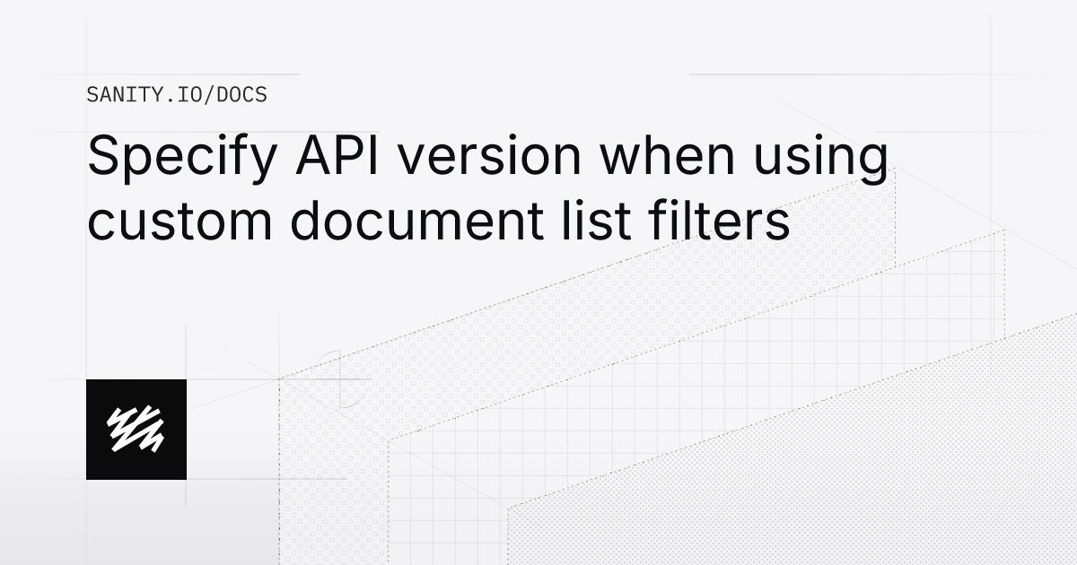 Specify Api Version When Using Custom Document List Filters Sanity Docs 8586