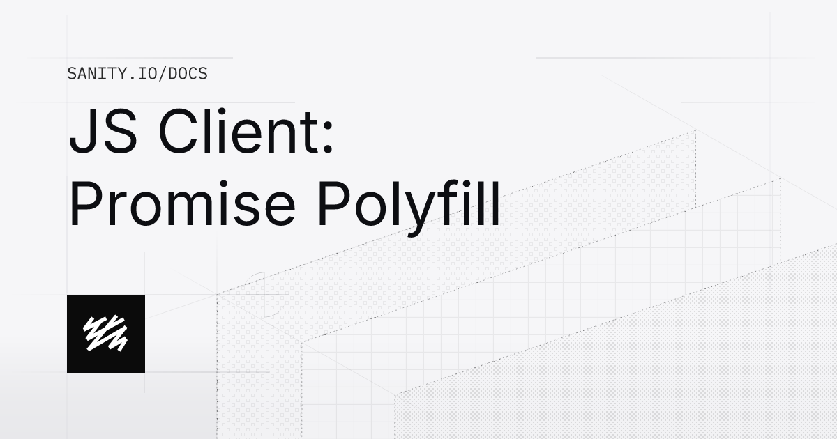 JS Client: Promise Polyfill | Sanity Docs