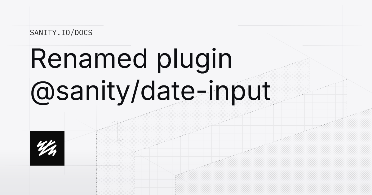 Renamed plugin @sanity/date-input | Sanity Docs