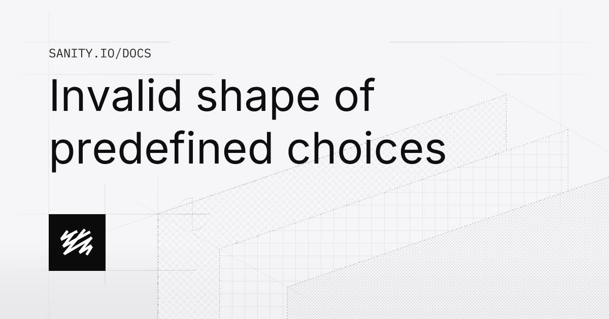 Invalid shape of predefined choices | Sanity Docs