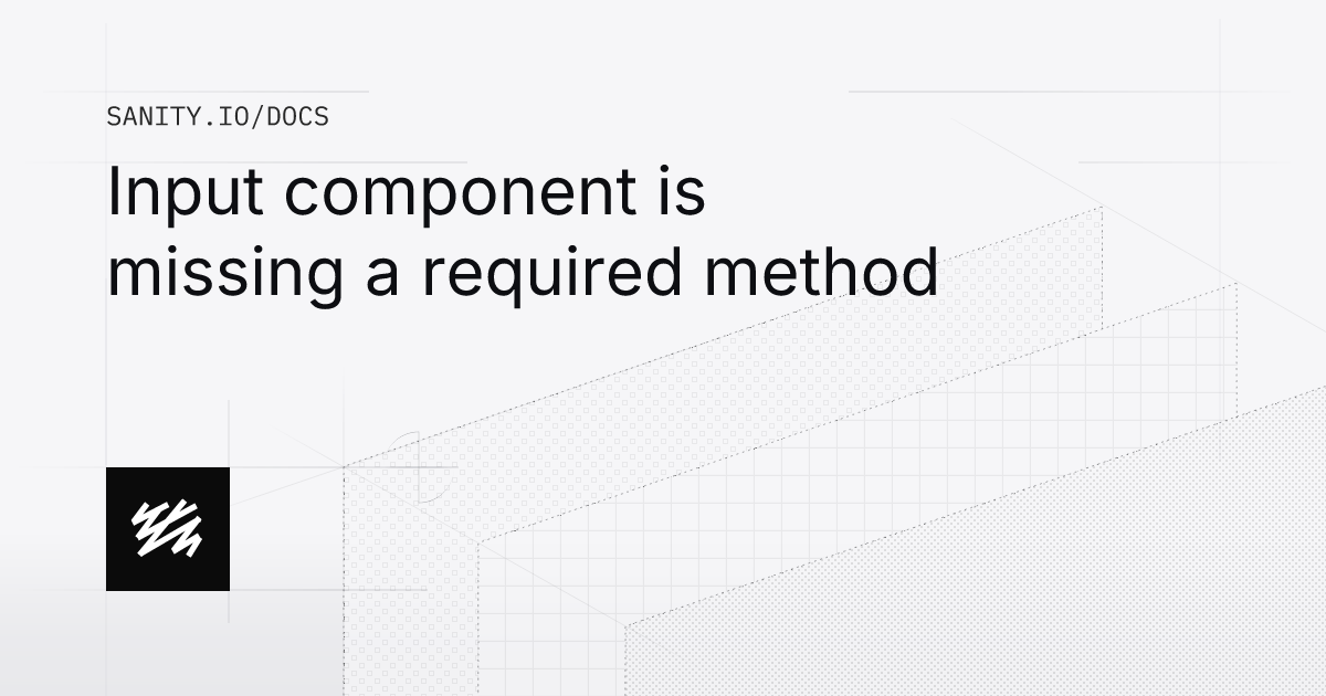 Input Component Is Missing A Required Method Sanity Docs