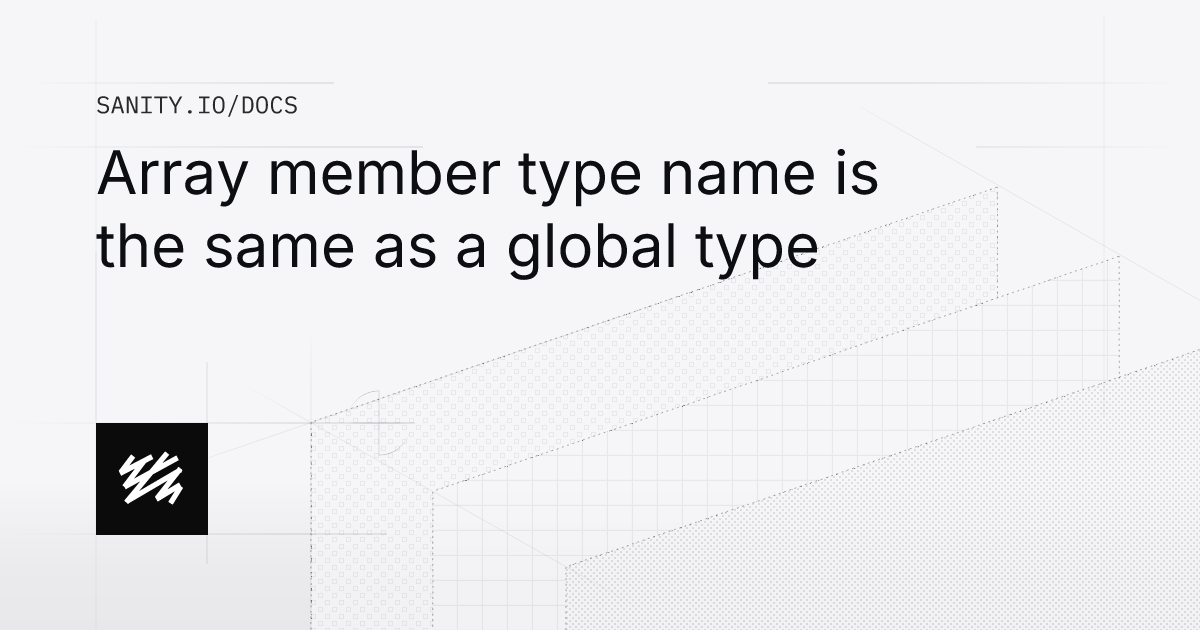 Array Member Type Name Is The Same As A Global Type Sanity Docs