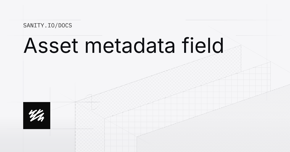 Asset metadata field | Sanity Docs