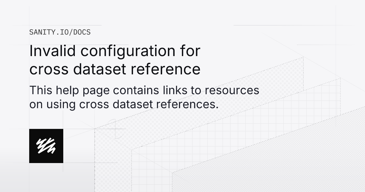 Invalid Configuration For Cross Dataset Reference Sanity Docs
